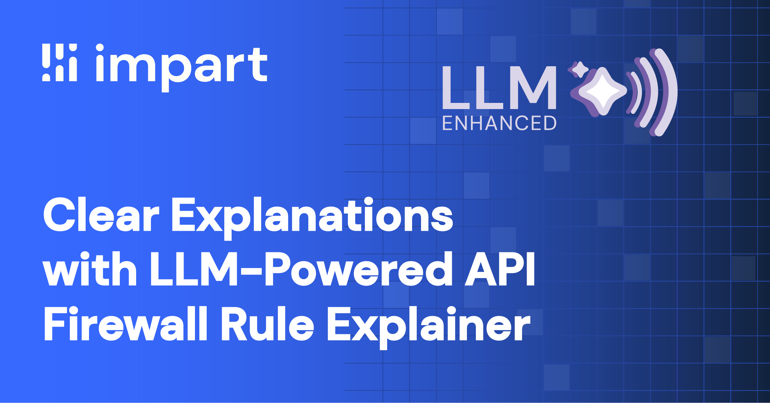 Clear Explanations with LLM-Powered API Firewall Rule Explainer | Impart Security